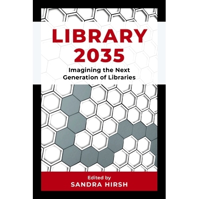 预订 Library 2035: Imagining the Next Generation of Libraries 图书馆2035:想象下一代图书馆: 9781538180402