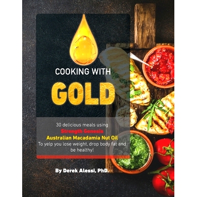 预订 Cooking with Gold: 30 Delicious meals using Strength Genesis Australian Macadamia Nut Oil
