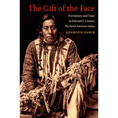 预订 The Gift of the Face: Portraiture and Time in Edward S. Curtis’s The North American Indian 脸上的礼物：爱德华 S 柯