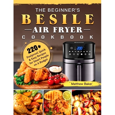 预订 The Beginner's Besile Air Fryer Cookbook: 220+ Foolproof, Quick & Easy Recipes for Smart People on A Budget
