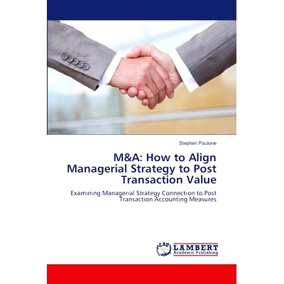 预订 M&A: How to Align Managerial Strategy to Post Transaction Value: 9783659492624