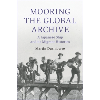 预订 Mooring the Global Archive: A Japanese Ship and its Migrant Histories 停泊全球档案馆：一艘日本船只及其移民史: 97810