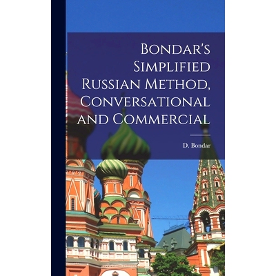 预订 Bondar’s Simplified Russian Method, Conversational and Commercial: 9781013888847