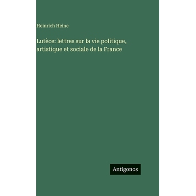 预订 Lutèce: lettres sur la vie politique, artistique et sociale de la France: 9783386186889