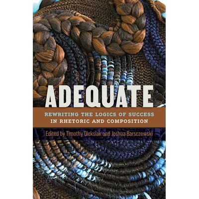 预订 Adequate: Rewriting the Logics of Success in Rhetoric and Composition 9781646428045