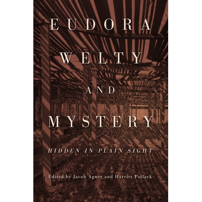 预订 Eudora Welty and Mystery: Hidden in Plain Sight 尤多拉·韦尔蒂与神秘：隐藏在众目睽睽之下: 9781496842701