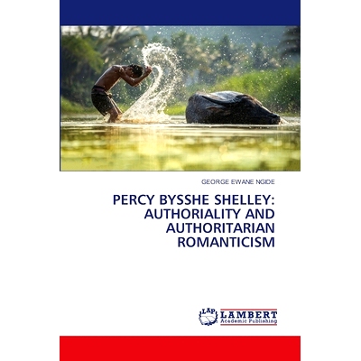预订 Percy Bysshe Shelley: Authoriality and Authoritarian Romanticism: 9786207641383