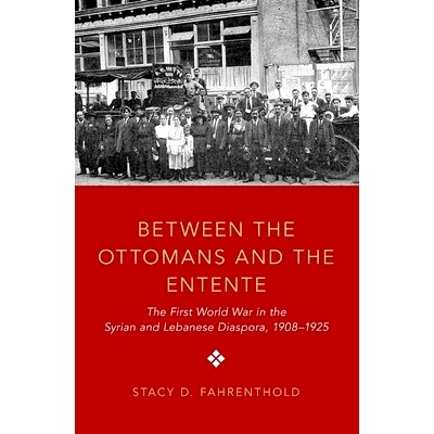 预订 Between the Ottomans and the Entente: The First World War in the Syrian and Lebanese Diaspora, 1908-1925 奥斯曼帝国
