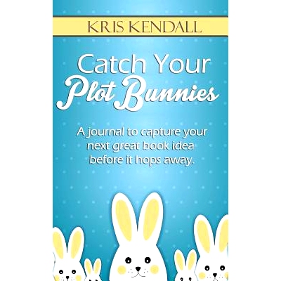 预订 Catch Your Plot Bunnies: A Must-Have For Every Author or Aspiring Author: 9781542823463