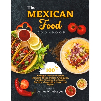 预订 The Mexican Food Cookbook: 100 Authentic Mexican Recipes Including Tacos, Pozole, Chilaquiles, Tamales, Carnitas, E