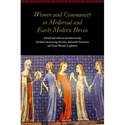 预订 Women and Community in Medieval and Early Modern Iberia 中世纪和近代伊比利亚的妇女与社区: 9781496205117