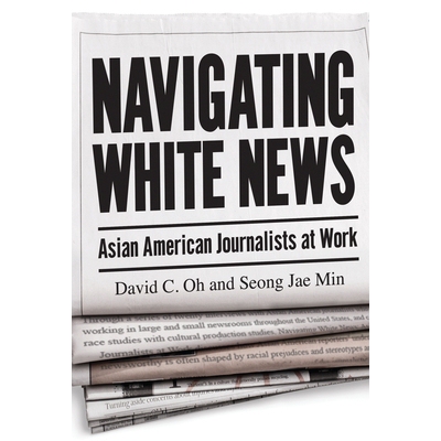 预订 Navigating White News: Asian American Journalists at Work 白人新闻导览: 9781978831421