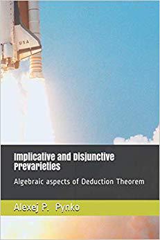 【预售】Implicative and Disjunctive Prevarieties: Algebraic aspects of Deduction Theorem