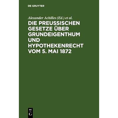 预订 Die preußischen Gesetze über Grundeigenthum und Hypothekenrecht vom 5. Mai 1872: 9783111162973