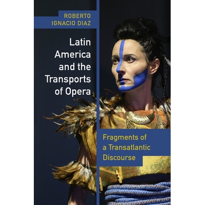 预订 Latin America and the Transports of Opera: Fragments of a Transatlantic Discourse 拉丁美洲与歌剧的运输：跨大西洋话