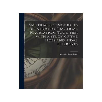 [预订]Nautical Science in Its Relation to Practical Navigation, Together With a Study of the Tides and Tid 9781015369221