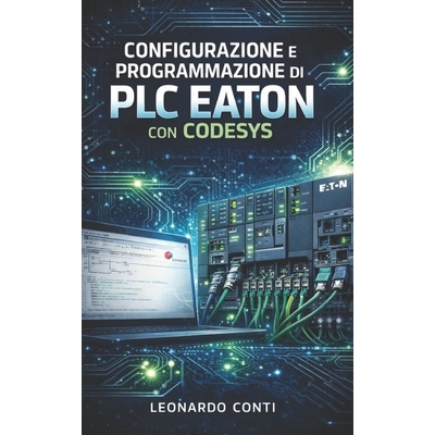 预订 Configurazione e programmazione di PLC Eaton con Codesys: Dalla teoria alla pratica: progetti reali, logiche di con