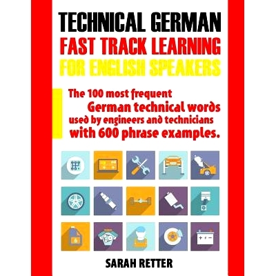 预订 Technical German: Fast Track Learning for English Speakers: The 100 most frequent German technical words used by en