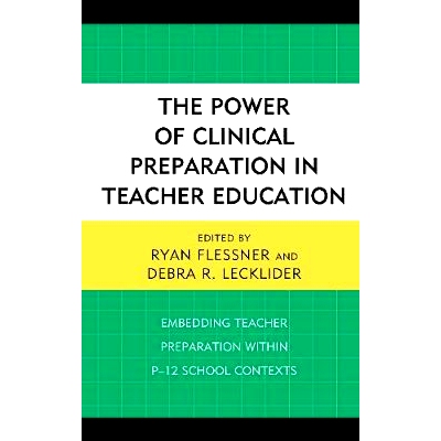 预订 The Power of Clinical Preparation in Teacher Education: Embedding Teacher Preparation within P-12 School Contexts