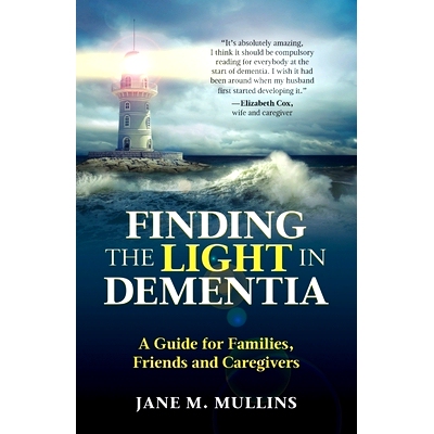 预订 Finding the Light in Dementia: A Guide for Families, Friends and Caregivers: 9781999926809