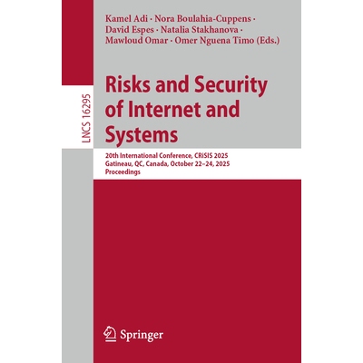 预订 Risks and Security of Internet and Systems 20th International Conference, CRiSIS 2025, Gatineau, QC, Canada, Octobe