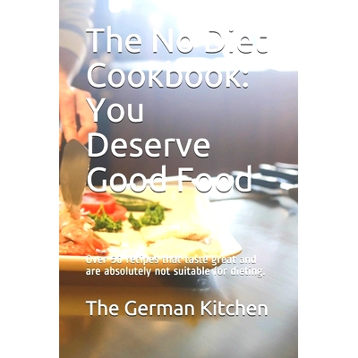 预订 The No Diet Cookbook: You Deserve Good Food: Over 50 recipes that taste great and are absolutely not suitable for d