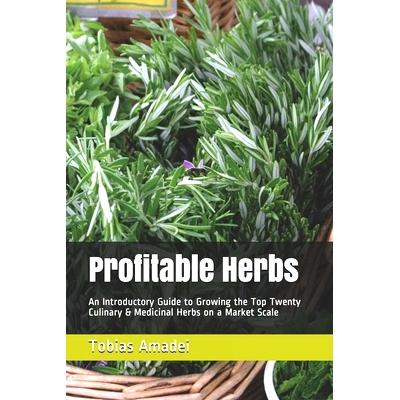 预订 Profitable Herbs: An Introductory Guide to Growing the Top Twenty Culinary & Medicinal Herbs on a Market Scale: 978