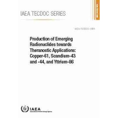 预订 Production of Emerging Radionuclides towards Theranostic Applications: Copper-61, Scandium-43 and -44, and Yttrium-