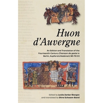 预订 Huon d’Auvergne: An Edition and Translation of the Fourteenth-Century Chanson de geste in Berlin, Kupferstichkabin