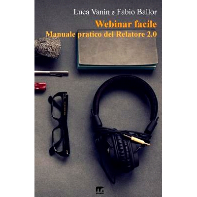 预订 Webinar Facile: Manuale Pratico del Relatore 2.0: 9788869490033