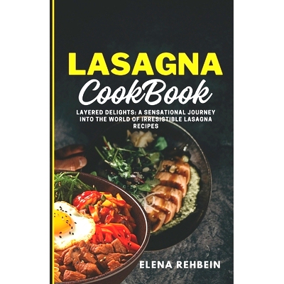 预订 Lasagna Cookbook: Layered Delights: A Sensational Journey into the World of Irresistible Lasagna Recipes: 979887636