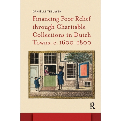 预订 Financing Poor Relief Through Charitable Collections in Dutch Towns, C. 1600-1800: 9781041179467