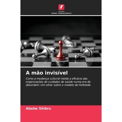 预订 A mão invisível: Como a mudança cultural molda a eficácia das organizações de cuidados de saúde numa era de