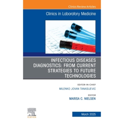 预订 Infectious Diseases Diagnostics From Current Strategies to Future Technologies, An Issue of the Clinics in Laborato