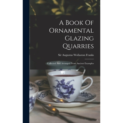 预订 A Book Of Ornamental Glazing Quarries: Collected And Arranged From Ancient Examples 9781017216233