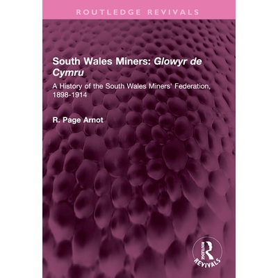 预订 South Wales Miners: Glowyr de Cymru: A History of the South Wales Miners’ Federation, 1898-1914: 9781032577487
