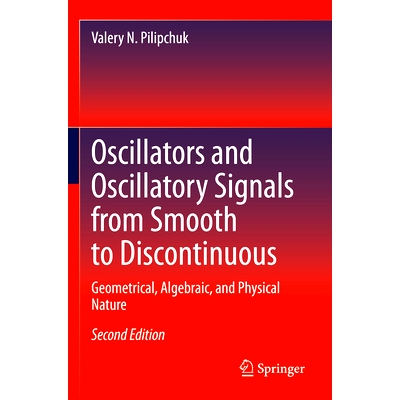 预订 Oscillators and Oscillatory Signals from Smooth to Discontinuous: Geometrical, Algebraic, and Physical Nature 从平