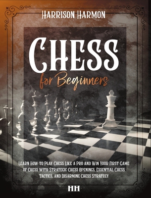 【预订】Chess for Beginners illustrated: The Complete Guide on How to Learn Chess Like a Pro, Discover Openings, T...