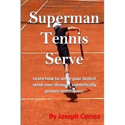 预订 Superman Tennis Serve by Joseph Correa: Your best serve ever with scientifically proven techniques: 9781490340876