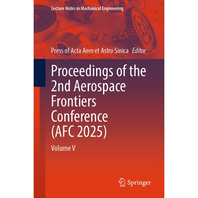 预订 Proceedings of the 2nd Aerospace Frontiers Conference (AFC 2025) Volume V 第2届航空航天前沿会议 2025 / 会议录 第5卷