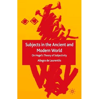 预订 Subjects in the Ancient and Modern World: On Hegel’s Theory of Subjectivity: 9781349519293