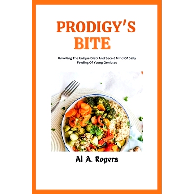 预订 Prodigy’s Bite: Unveiling The Unique Diets And Secret Mind Of Daily Feeding Of Young Geniuses: 9798329111743
