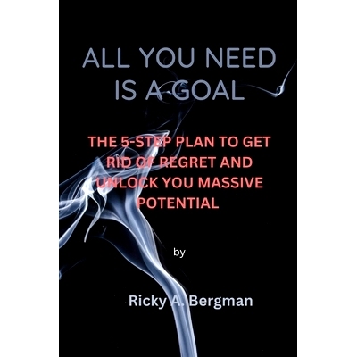 预订 All you need is a goal: The 5-Step Plan to Get Rid of Regret and Unlock Your Massive Potential: 9798866002238