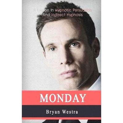预订 Monday: A Lesson In Hypnotic Persuasion And Indirect Hypnosis: 9781548493639