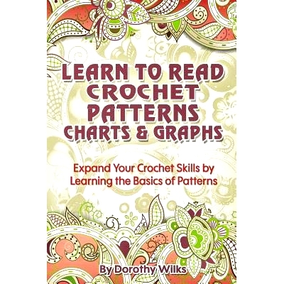 预订 Learn to Read Crochet Patterns, Charts, and Graphs: Expand Your Crochet Skills by Learning the Basics of Patterns: