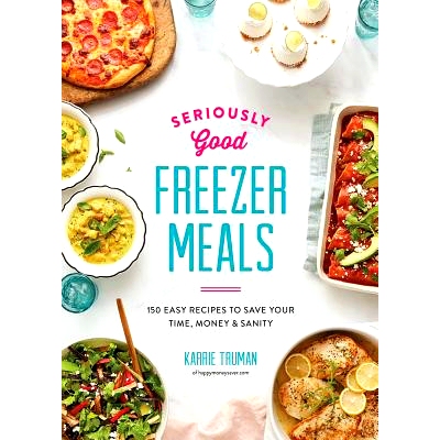 预订 Seriously Good Freezer Meals: 150 Easy Recipes to Save Your Time, Money and Sanity
