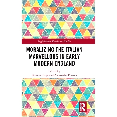 预订 Moralizing the Italian Marvellous in Early Modern England 近代早期英国对意大利奇迹的道德化: 9781032526751