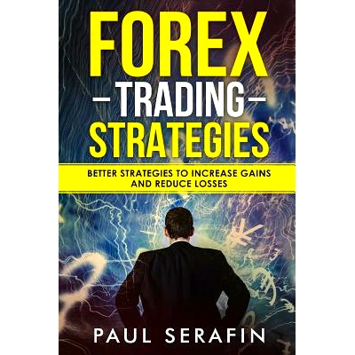 预订 Forex Trading Strategies: Better Strategies to Increase Gains and Reduce Losses: 9781719041447