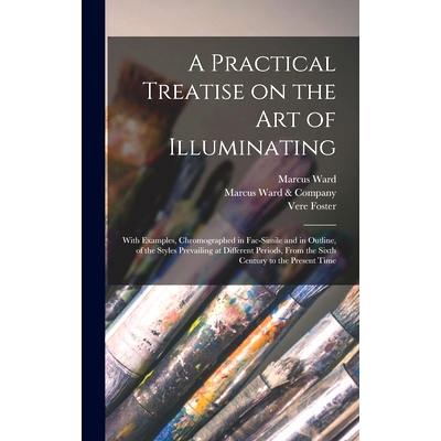 预订 A Practical Treatise on the Art of Illuminating: With Examples, Chromographed in Fac-simile and in Outline, of the