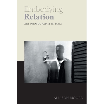 预订 Embodying Relation: Art Photography in Mali 体现关系：马里的艺术摄影: 9781478005971